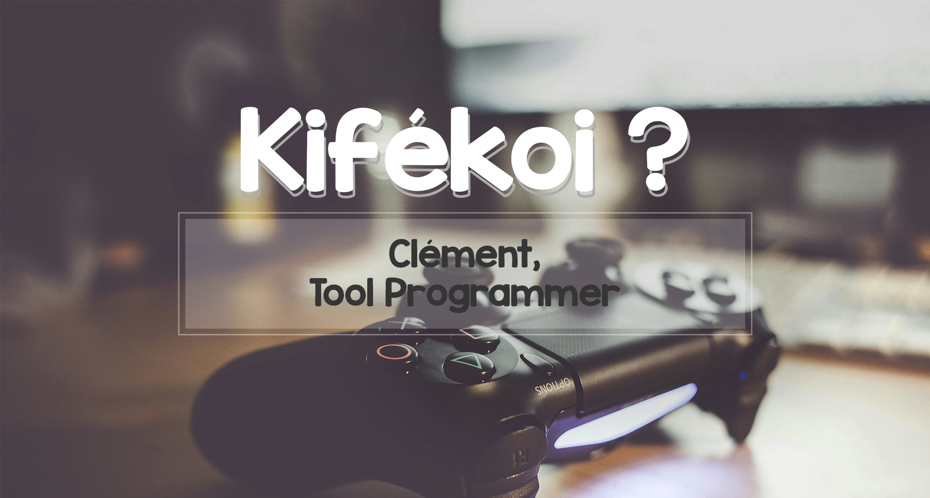 Interviews Kifékoi [Les Progs] : Clément, Tool Programmer... - Shiro ...